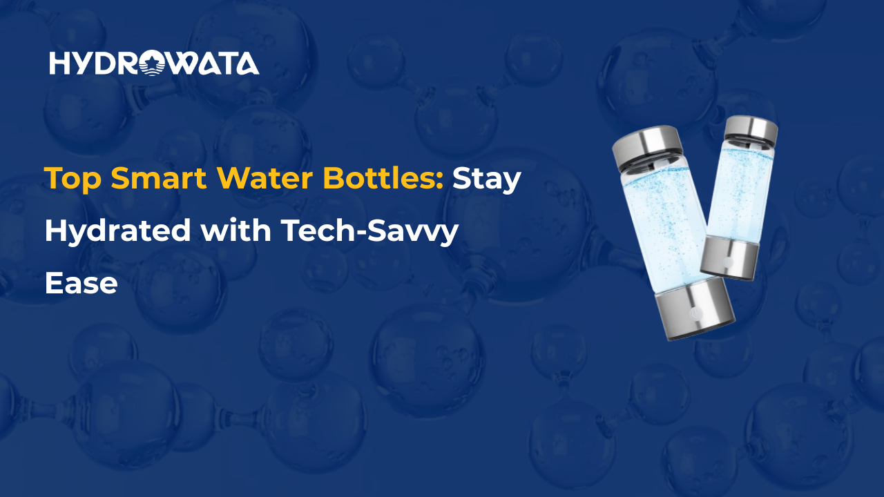 Top Smart Water Bottles: Stay Hydrated with Tech-Savvy Ease – HydroWata