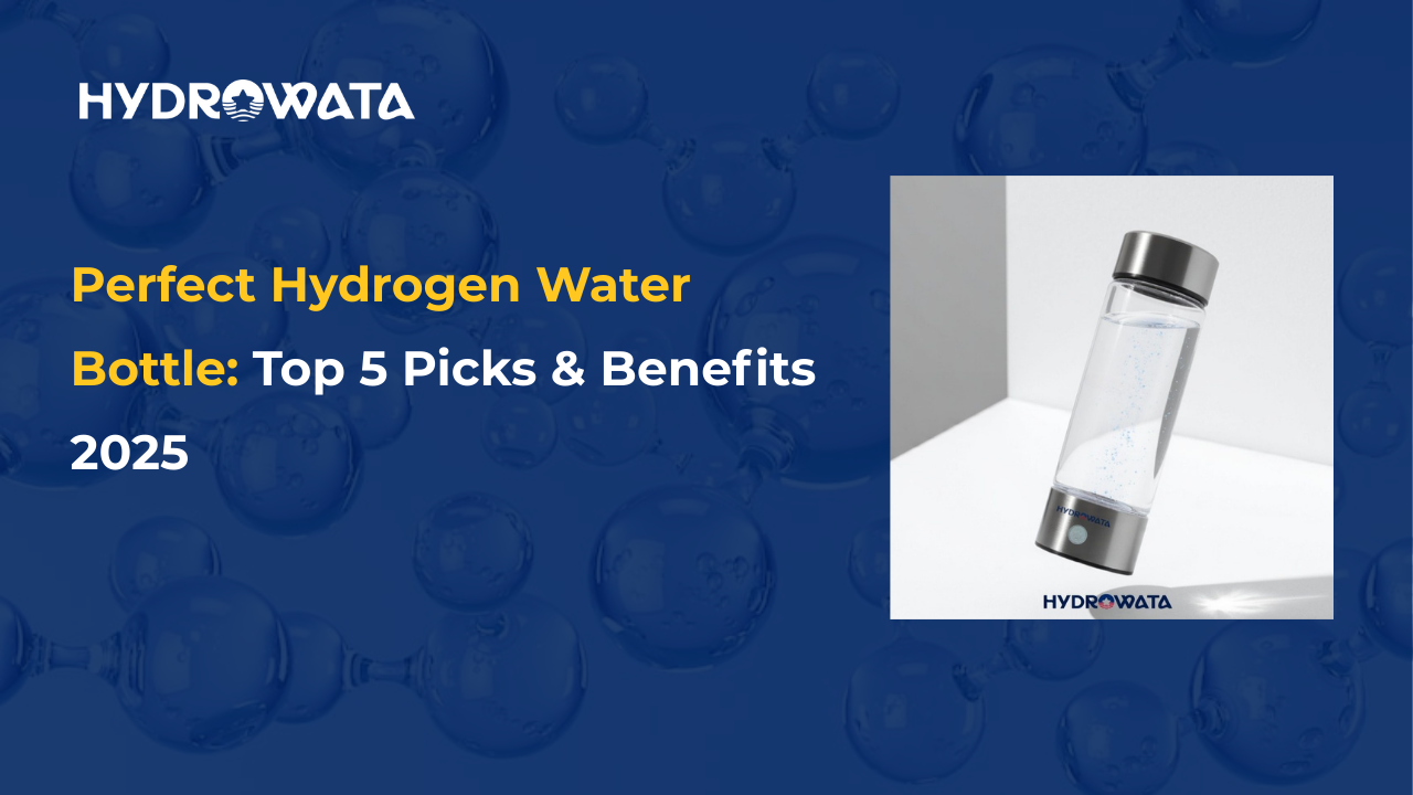Perfect Hydrogen Water Bottle: Top 5 Picks & Benefits 2025 – HydroWata