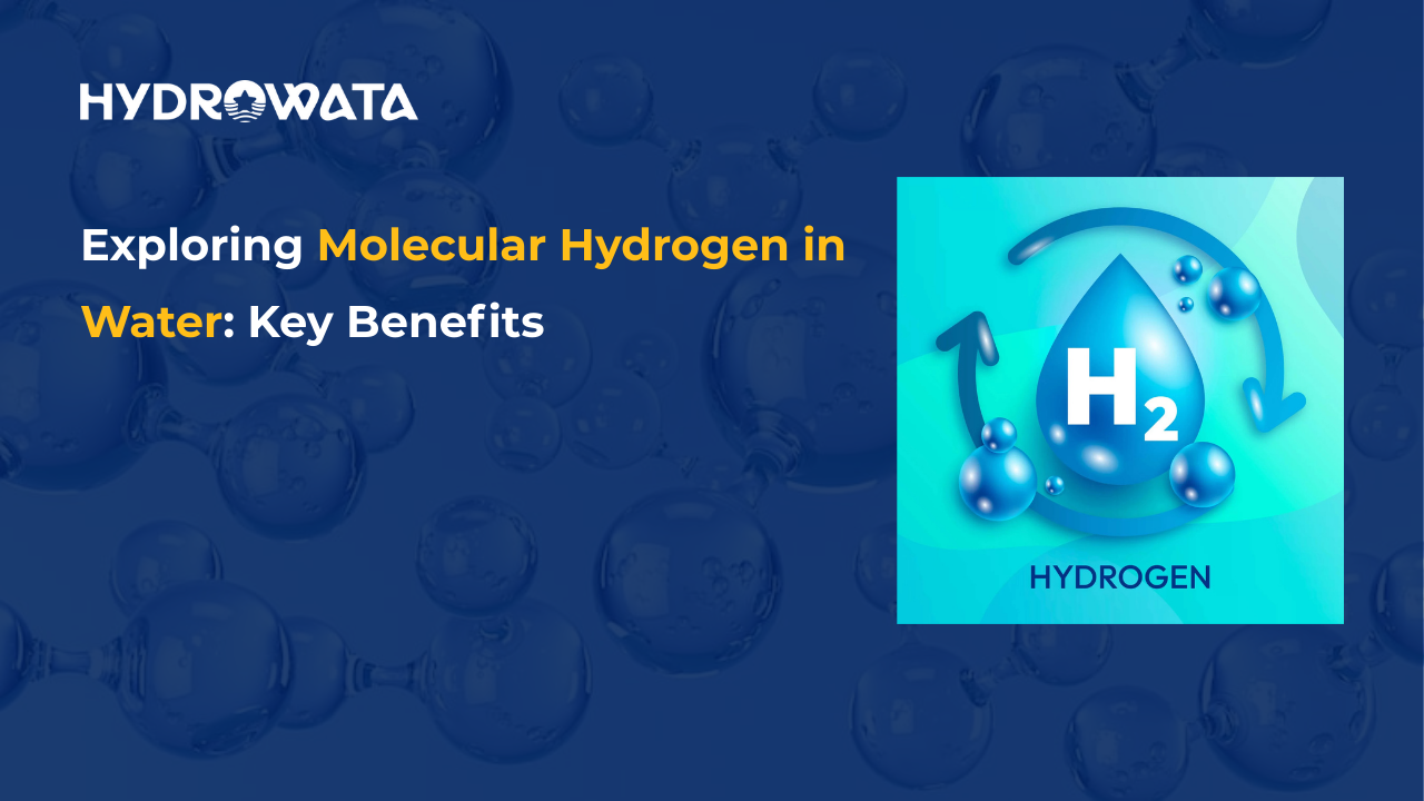 Exploring Molecular Hydrogen in Water: Key Benefits – HydroWata