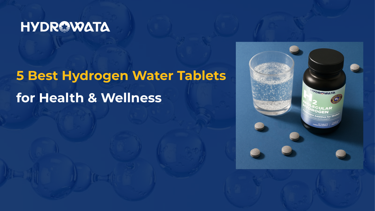 5 Best Hydrogen Water Tablets for Health & Wellness – HydroWata