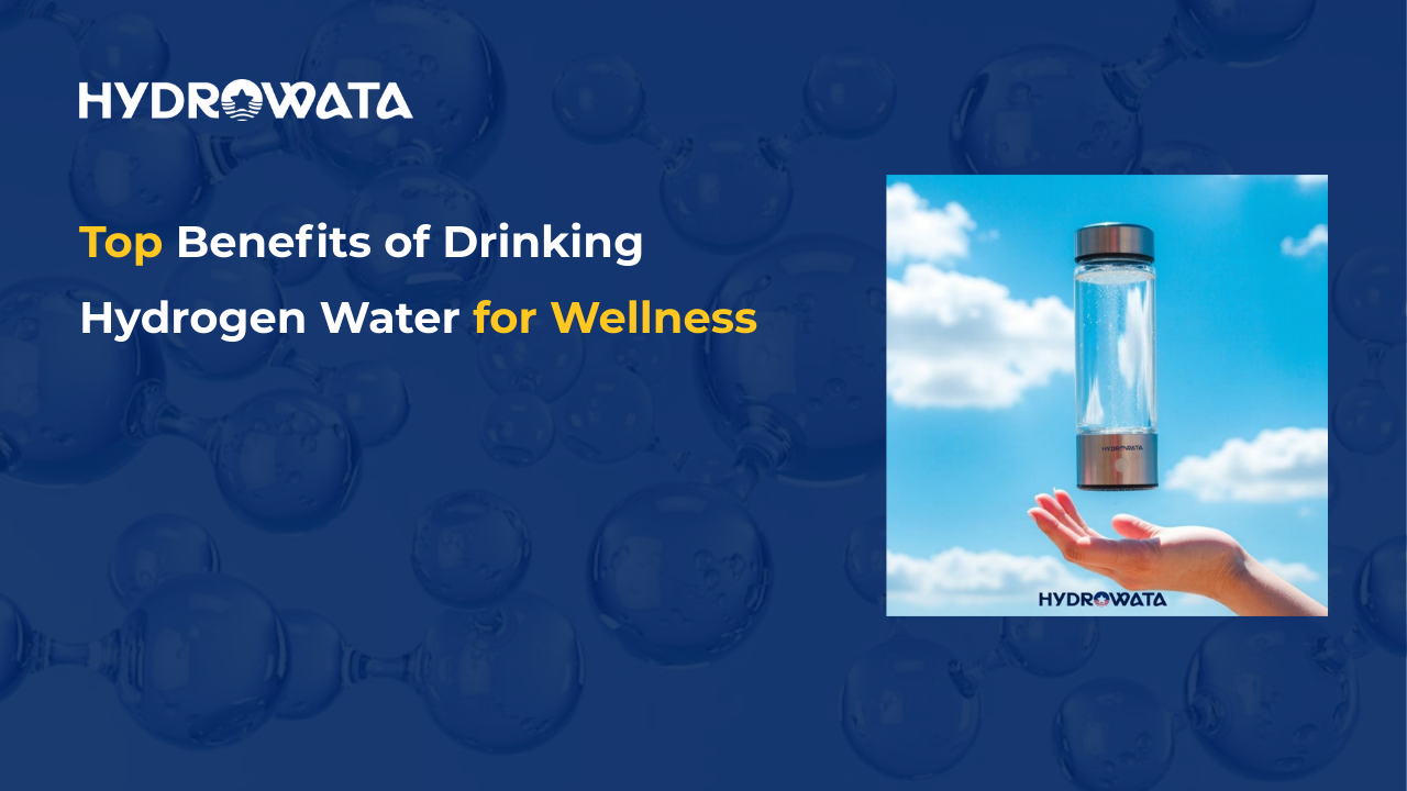 Top Benefits of Drinking Hydrogen Water for Wellness – HydroWata