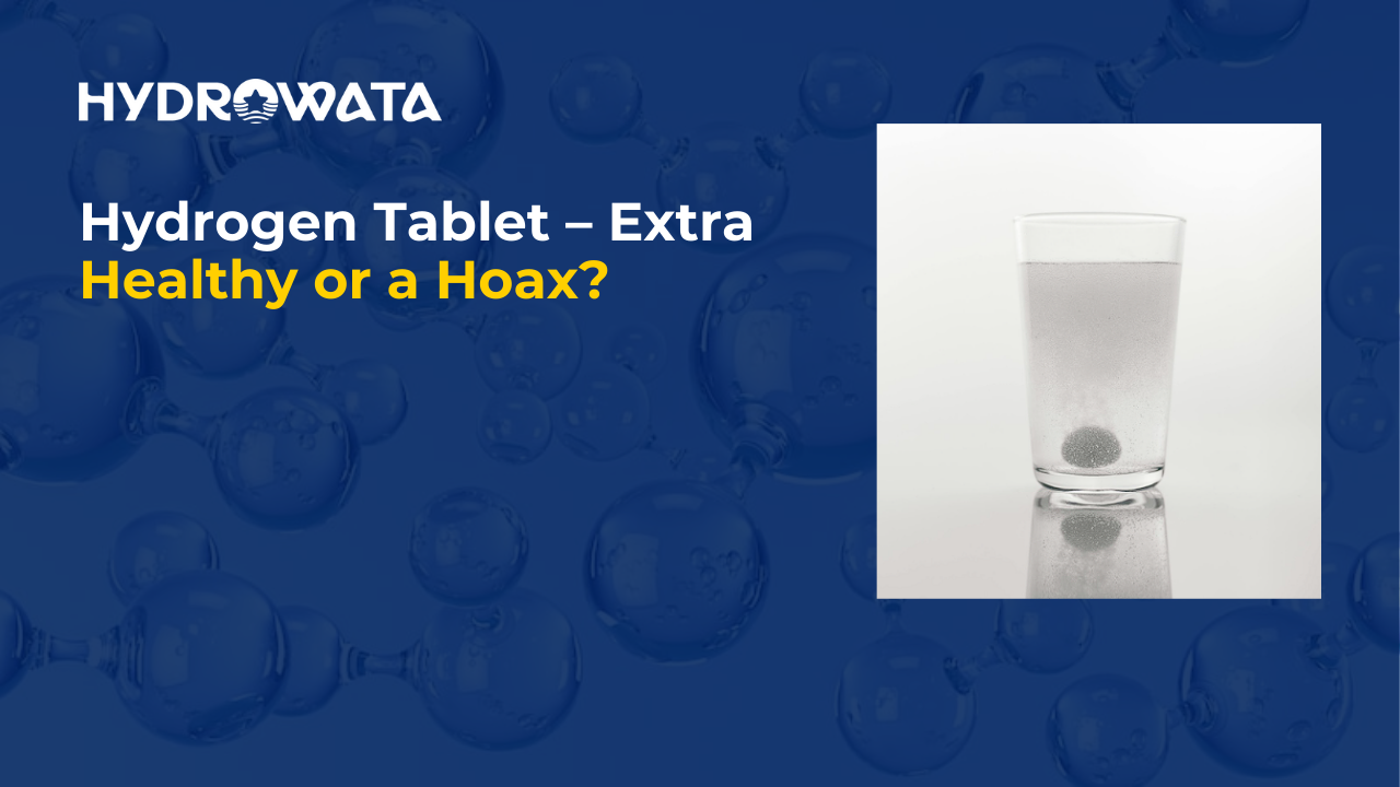 Hydrogen Tablet – Extra Healthy or a Hoax? – HydroWata