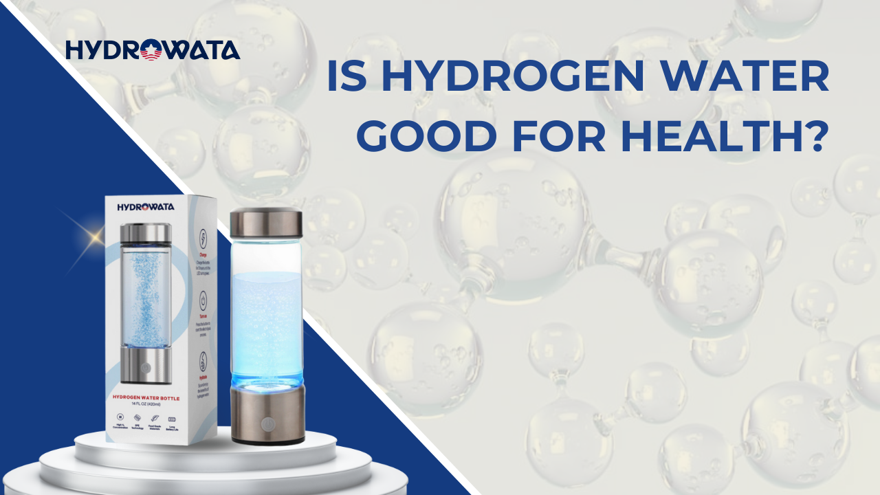 Is Hydrogen Water Good For Health? – HydroWata