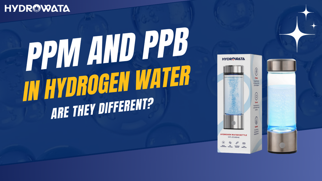 What are PPM and PPB in Hydrogen Water? Are They Different? – HydroWata